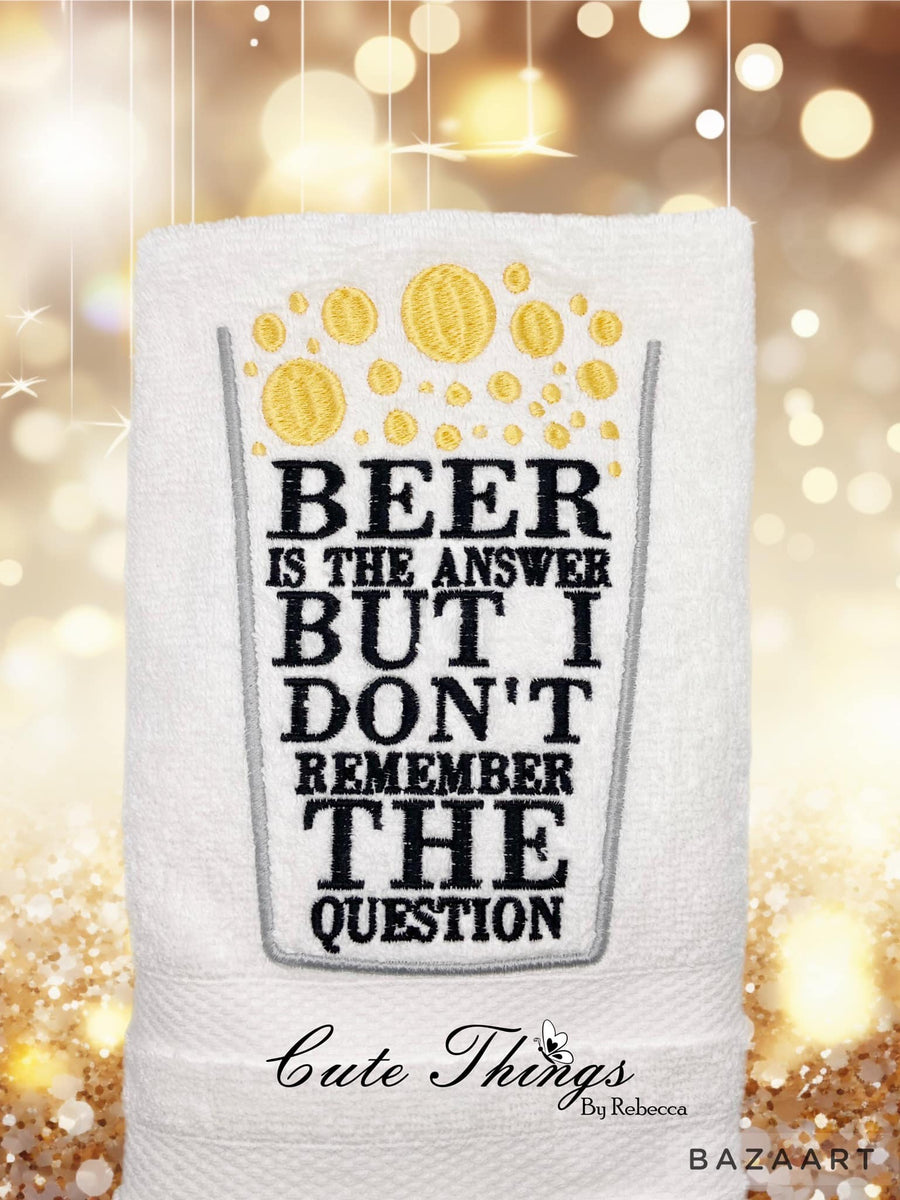 Beer is the Answer – Cute Things By Rebecca Embroidery