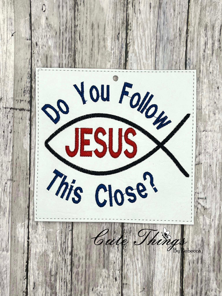Do You Follow Jesus This Close Car Sign – Cute Things By Rebecca Embroidery
